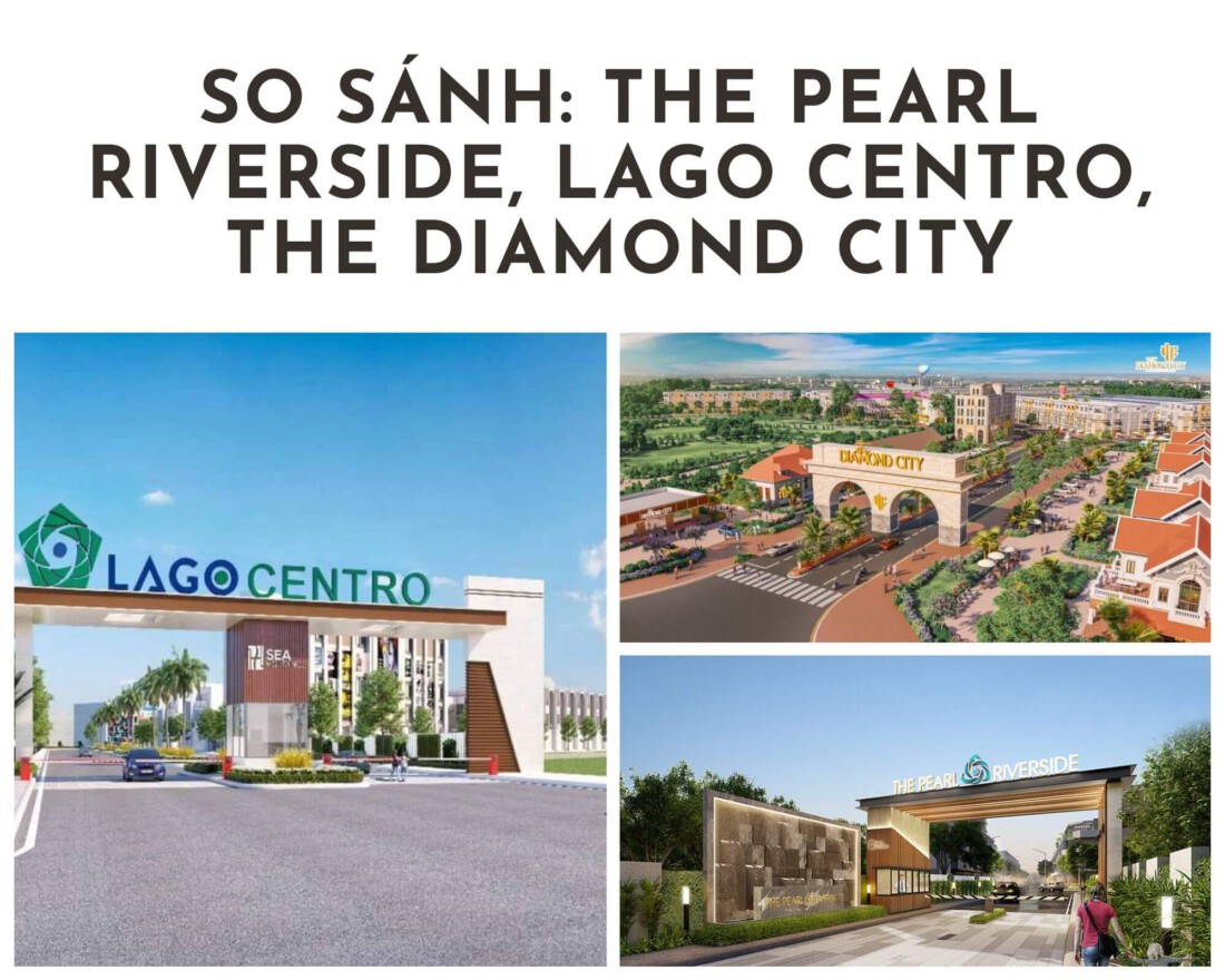 So sánh dự án: The Pearl Riverside, Lago Centro, The Diamond City [Chi ...